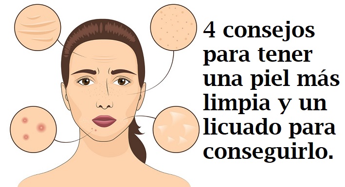 4 consejos para tener una piel más limpia y un licuado para conseguirlo